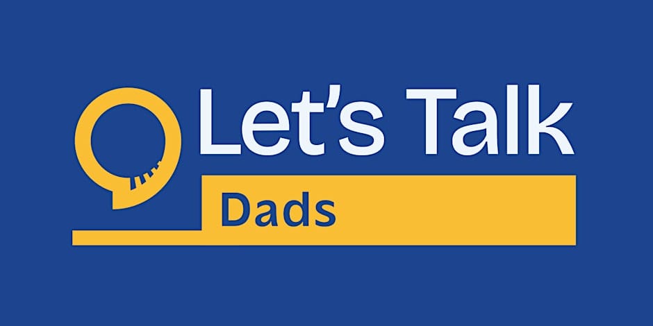 Let’s Talk Dads – Mental Health and Emotional Wellbeing - Family Hub